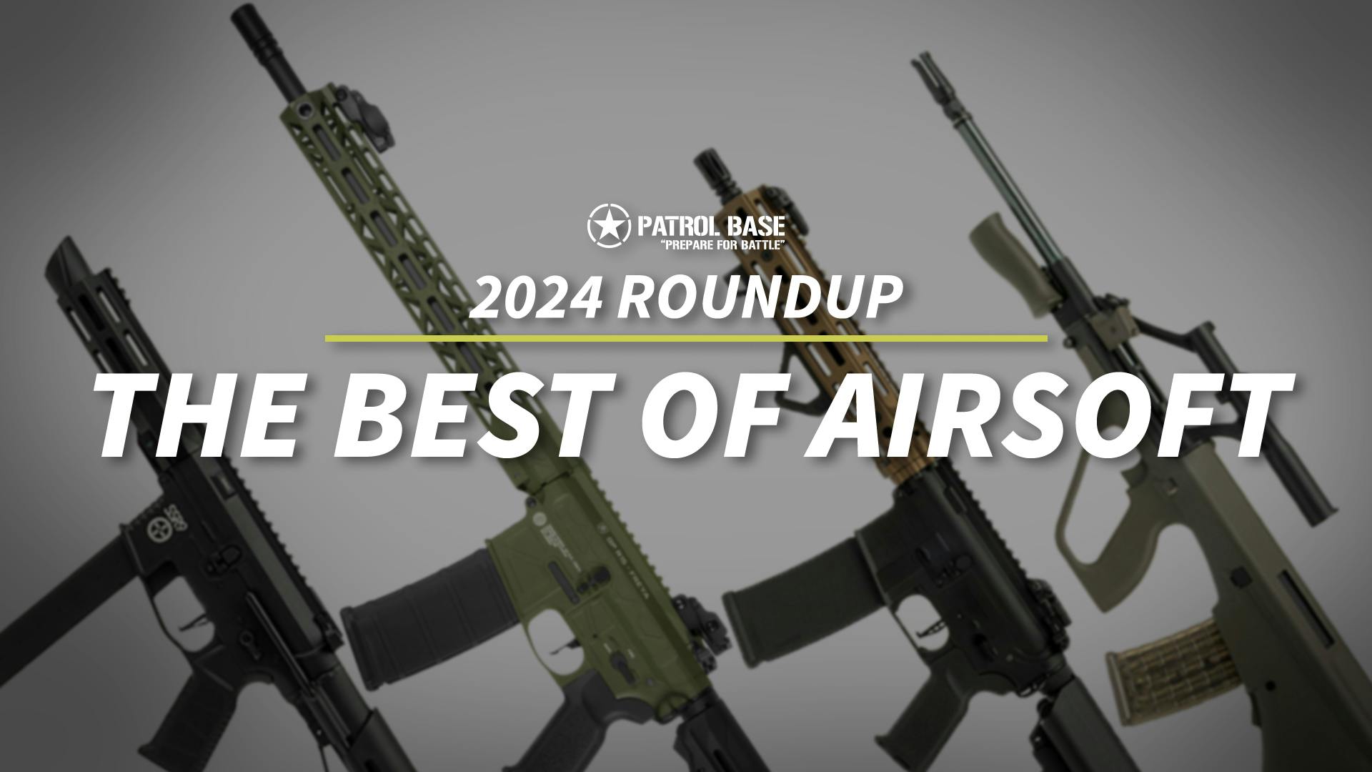 Best Airsoft Guns & Gear of 2024 | Year Roundup | Patrol Base UK