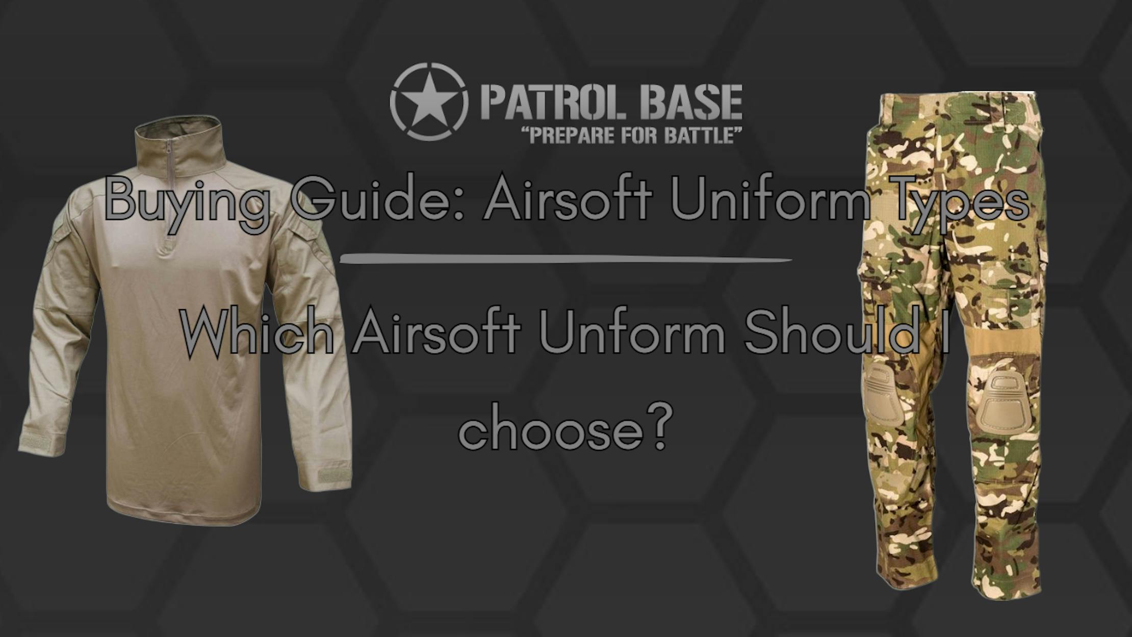 Buying Guide: Uniform Types | Patrol Base UK