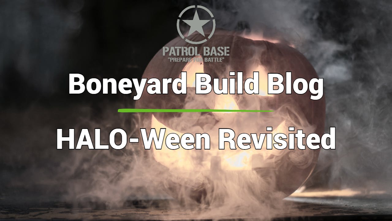 Boneyard Build Blog: Halo-ween Revisited | Patrol Base UK
