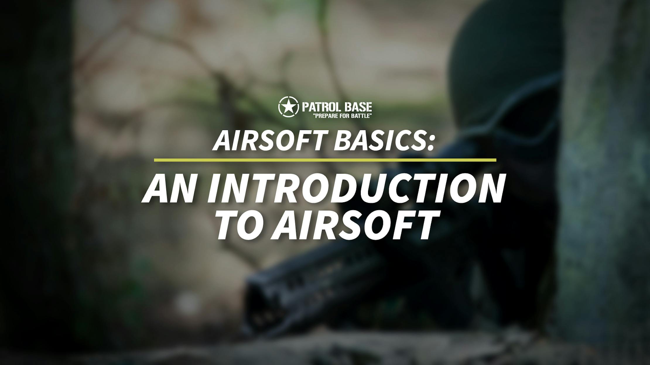 Airsoft Beginner Guides | Patrol Base UK