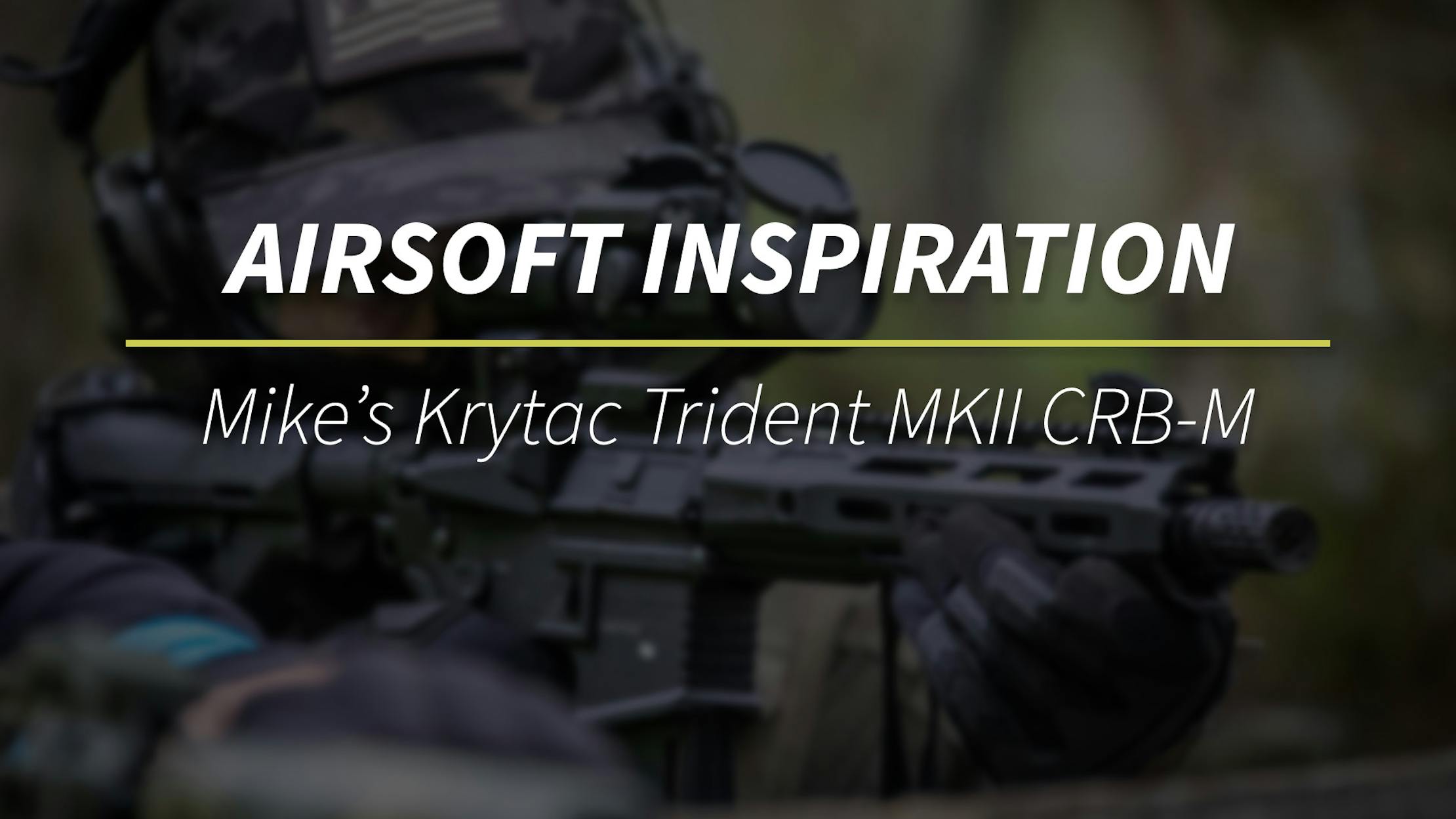 Airsoft Inspiration; Mike's Custom Krytac CRB-M MK II | Patrol Base UK