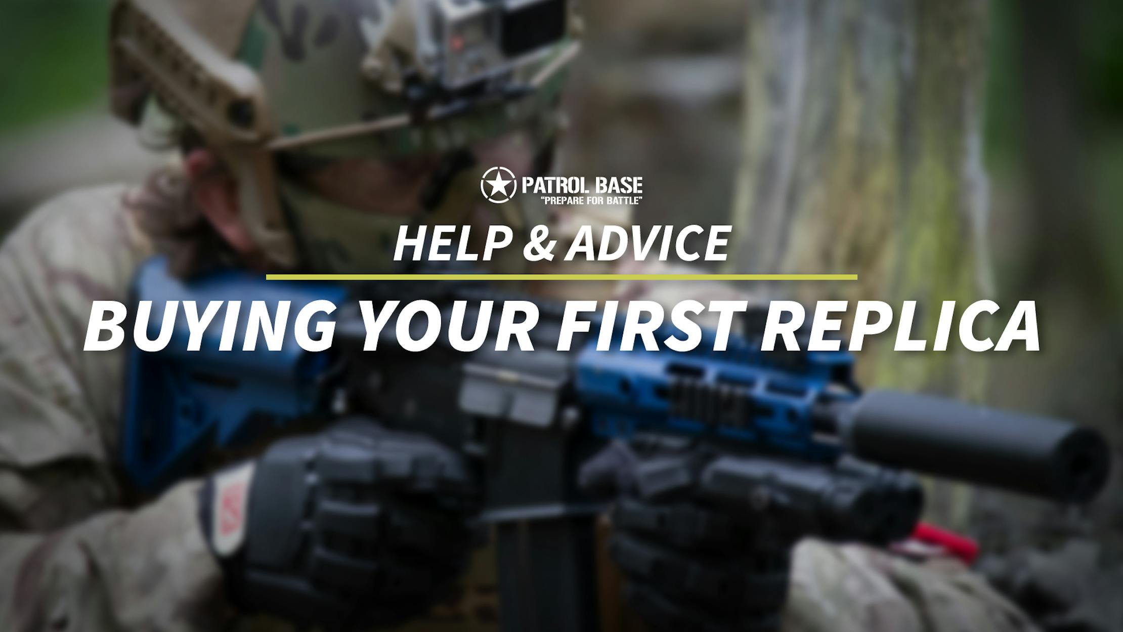 Buying Your First Airsoft Replica | Patrol Base UK