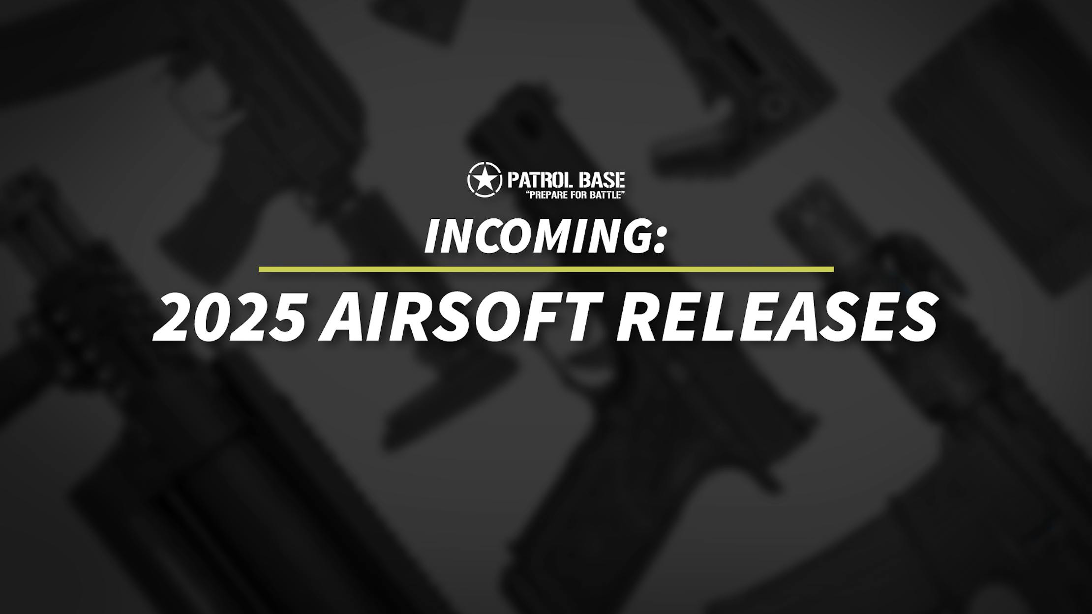 Exciting New Airsoft Releases Coming in 2025 | Patrol Base UK